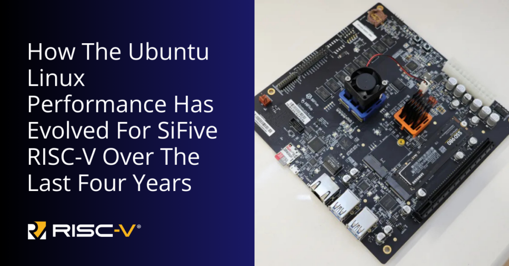 How The Ubuntu Linux Performance Has Evolved For SiFive RISC-V Over The Last Four Years – RISC-V ...