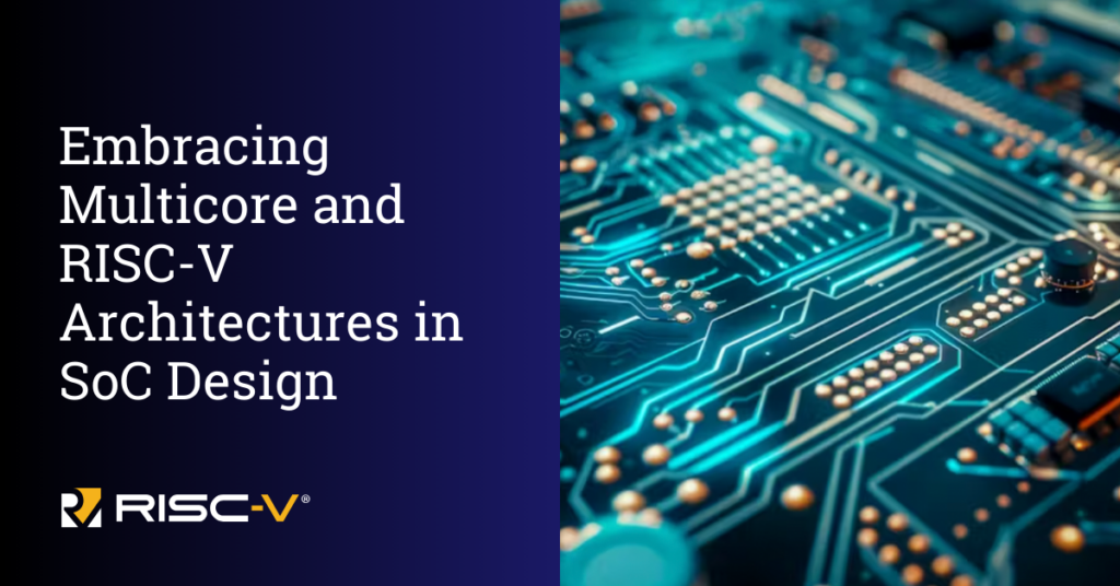 Embracing Multicore and RISC-V Architectures in SoC Design – RISC-V International
