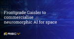 Frontgrade Gaisler to commercialise neuromorphic AI for space - RISC-V International